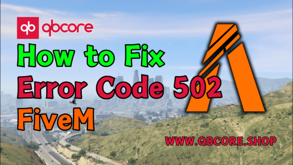 How to Fix Error Code 502 In FiveM: 2024 Guide - QBCore Script