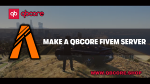 How to Make a QBCore FiveM Server: Step-by-Step Guide - QBCore Script