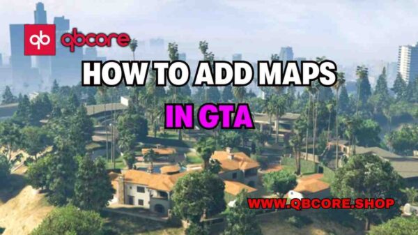 How to Add Maps in GTA: A Comprehensive Guide - QBCore Script