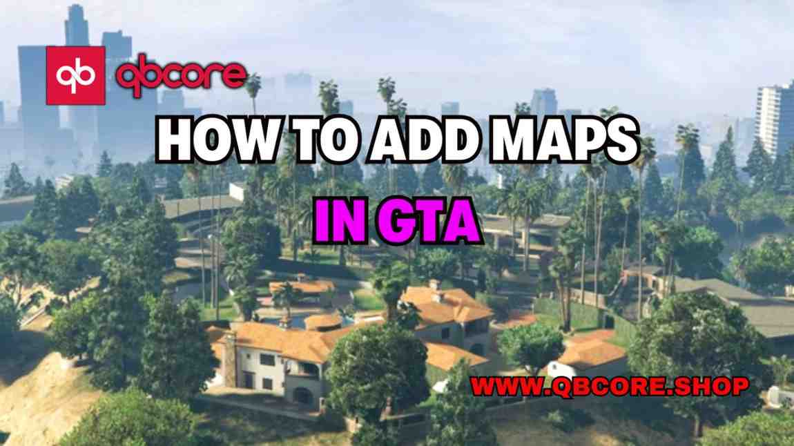 How to Add Maps in GTA: A Comprehensive Guide - QBCore Script