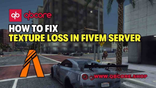 How To Fix Texture Loss In Fivem Servers A Comprehensive Guide Qbcore Script