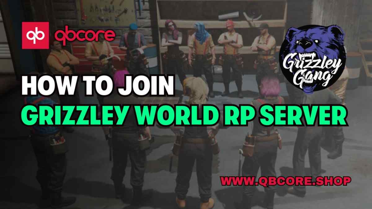 How to Join GRIZZLEY WORLD RP SERVER: Step-by-Step Guide - QBCore Script