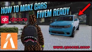 How to Make Car Fivem Ready: A Comprehensive Guide - QBCore Script