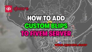 How to Add Custom Blips to FiveM Server: A Comprehensive Guide - QBCore Script