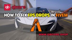 How to Fix FPS Drops FiveM: Step-by-Step Tutorial - QBCore Script
